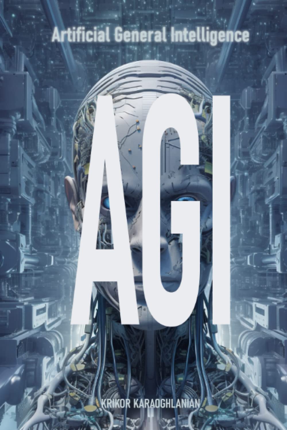 AGI: Artificial General Intelligence: 9798394558399: Computer Science ...