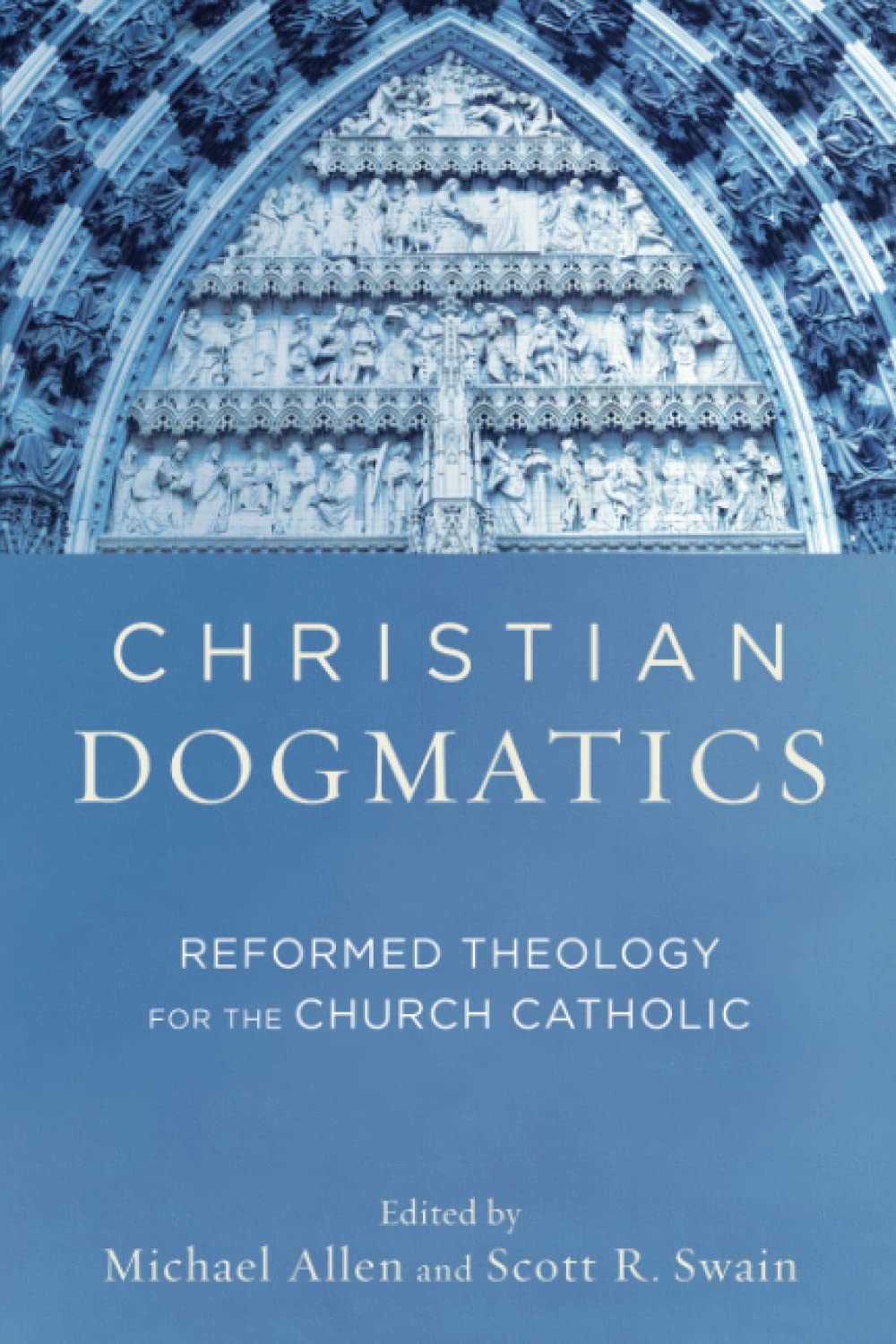 Christian Dogmatics: Reformed Theology for the Church Catholic: Michael ...