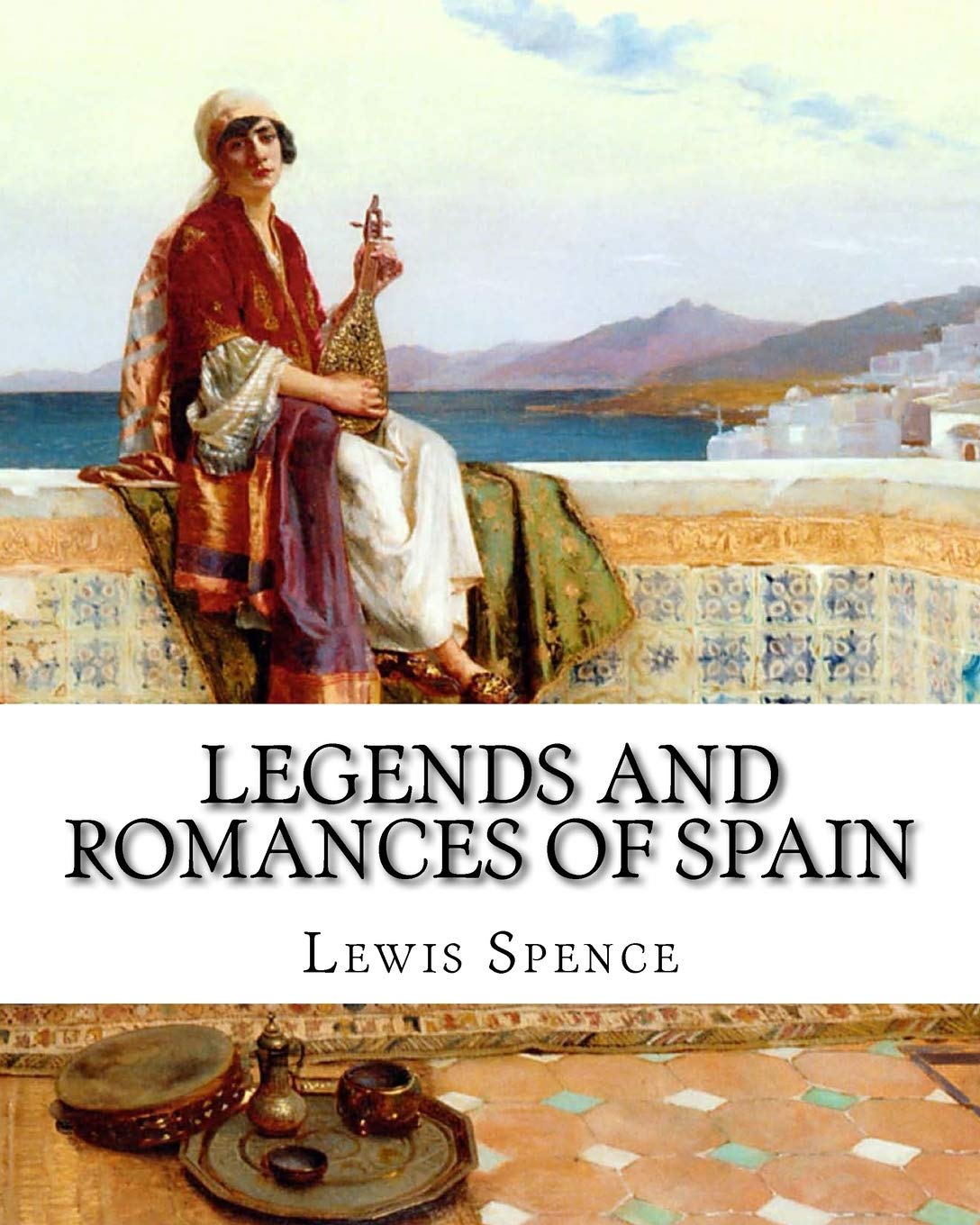 Amazon.com: Legends and Romances of Spain: 9781461151951: Spence, Lewis ...