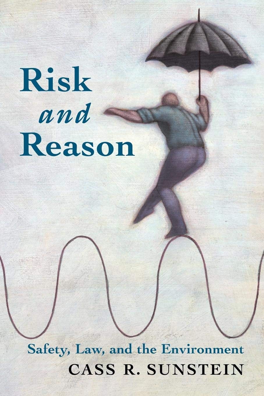Risk and Reason: Safety, Law, and the Environment: Sunstein, Cass R ...