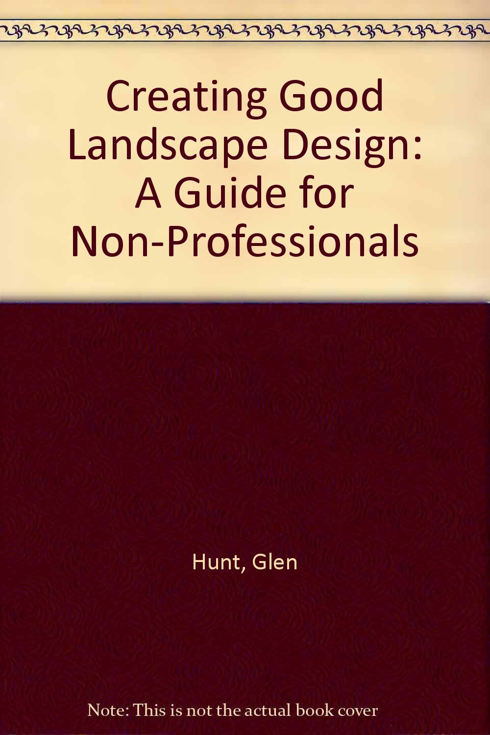 Creating Good Landscape Design: A Guide for Non-Professionals: Hunt ...