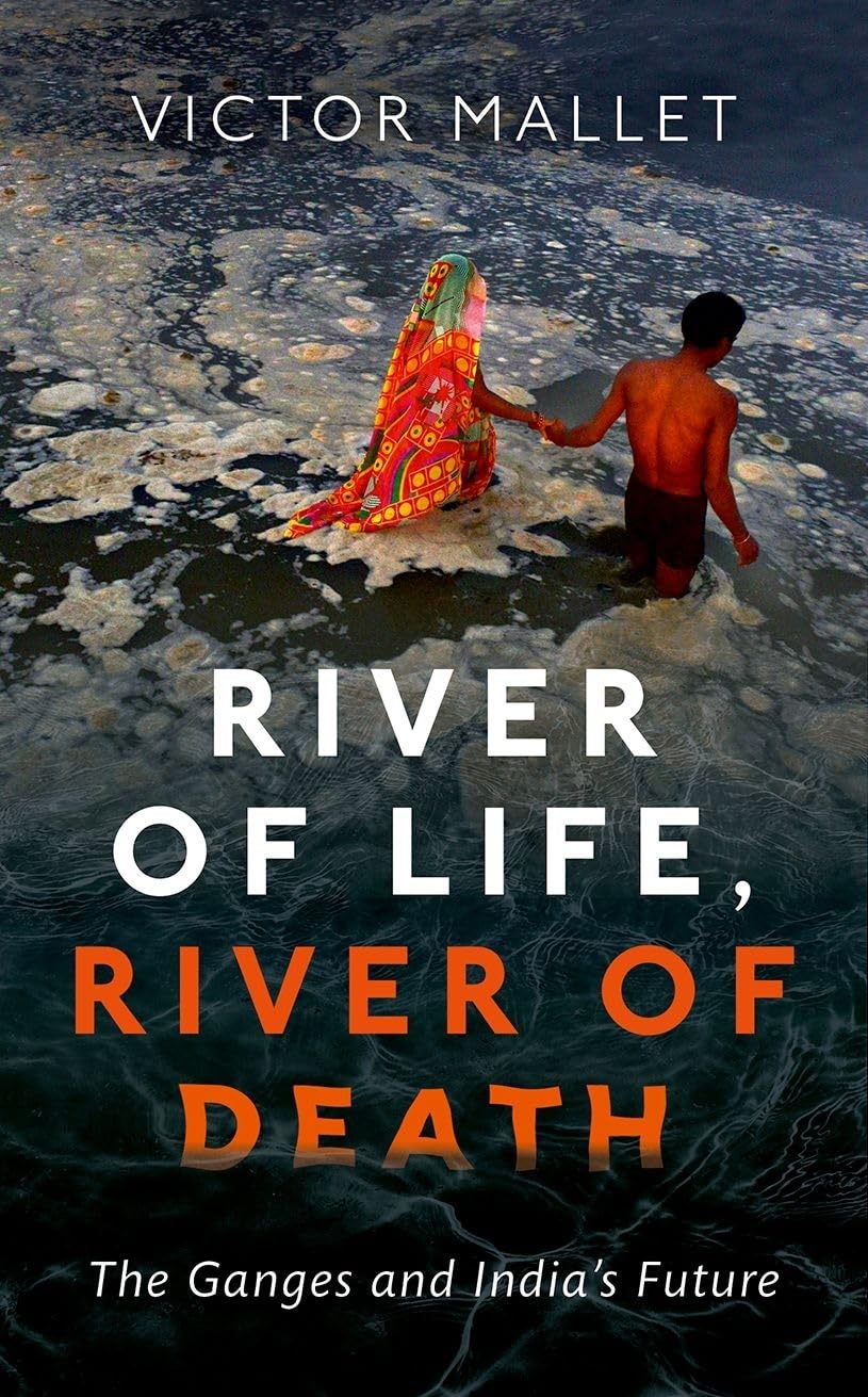 River of Life, River of Death: The Ganges and India's Future: Mallet ...