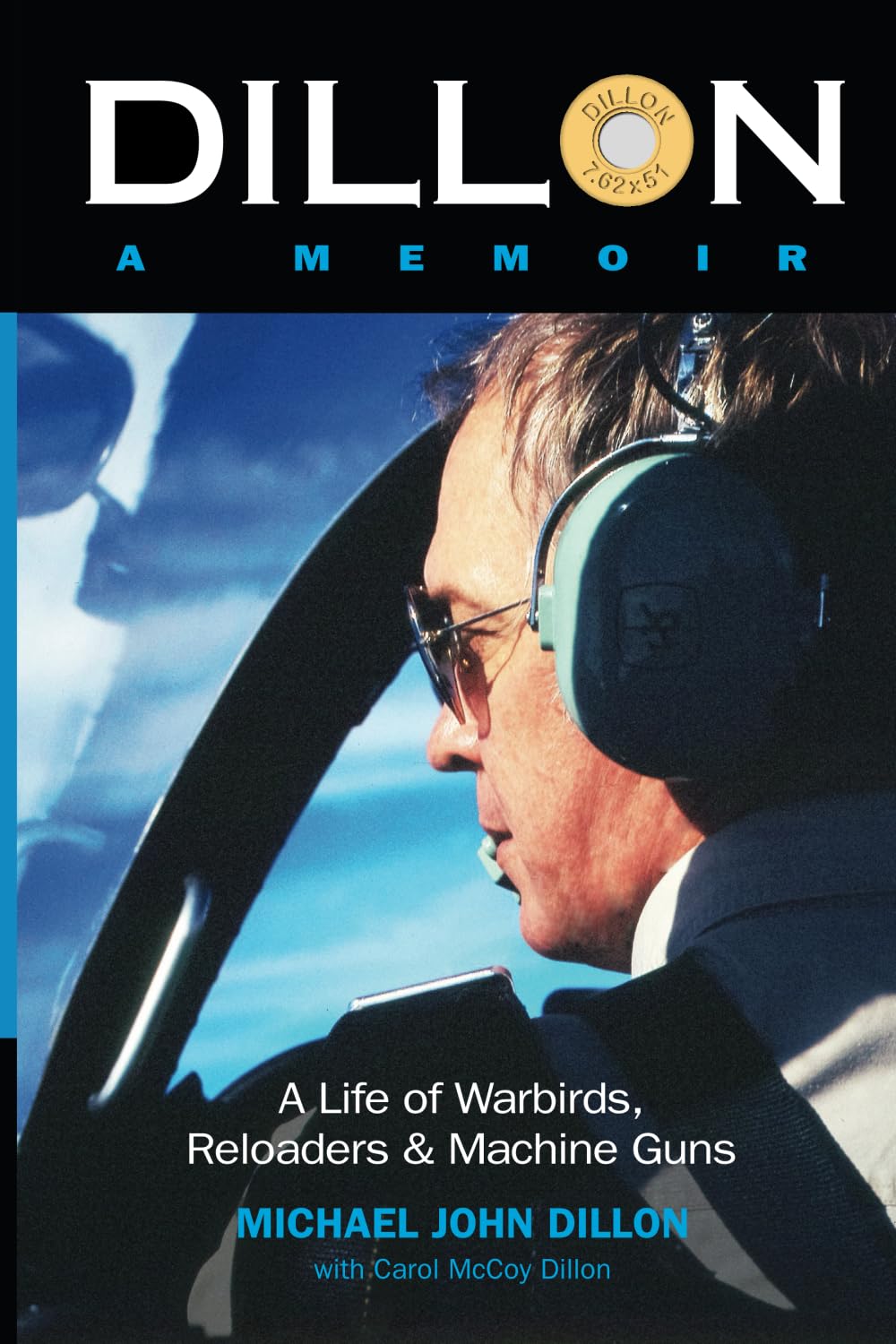 Dillon: A Memoir: A Life of Warbirds, Reloaders & Machine Guns: Dillon ...