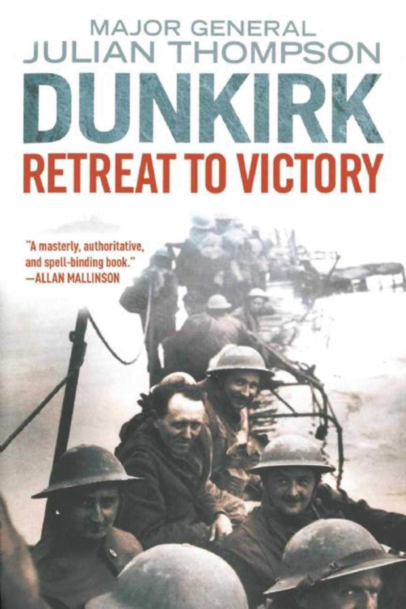 Dunkirk: Retreat to Victory: Thompson, Julian: 9781628725155: Amazon ...