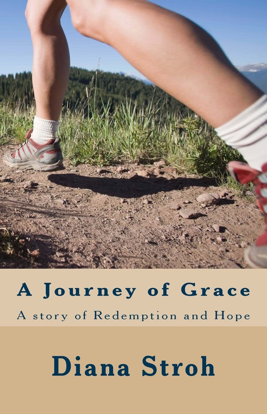 A Journey of Grace: A story of Redemption and Hope: Stroh, Diana ...