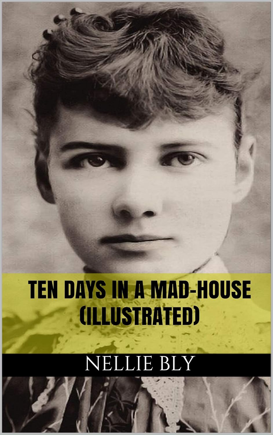 Ten Days in A Mad-House (Illustrated) eBook : Bly, Nellie: Amazon.in ...