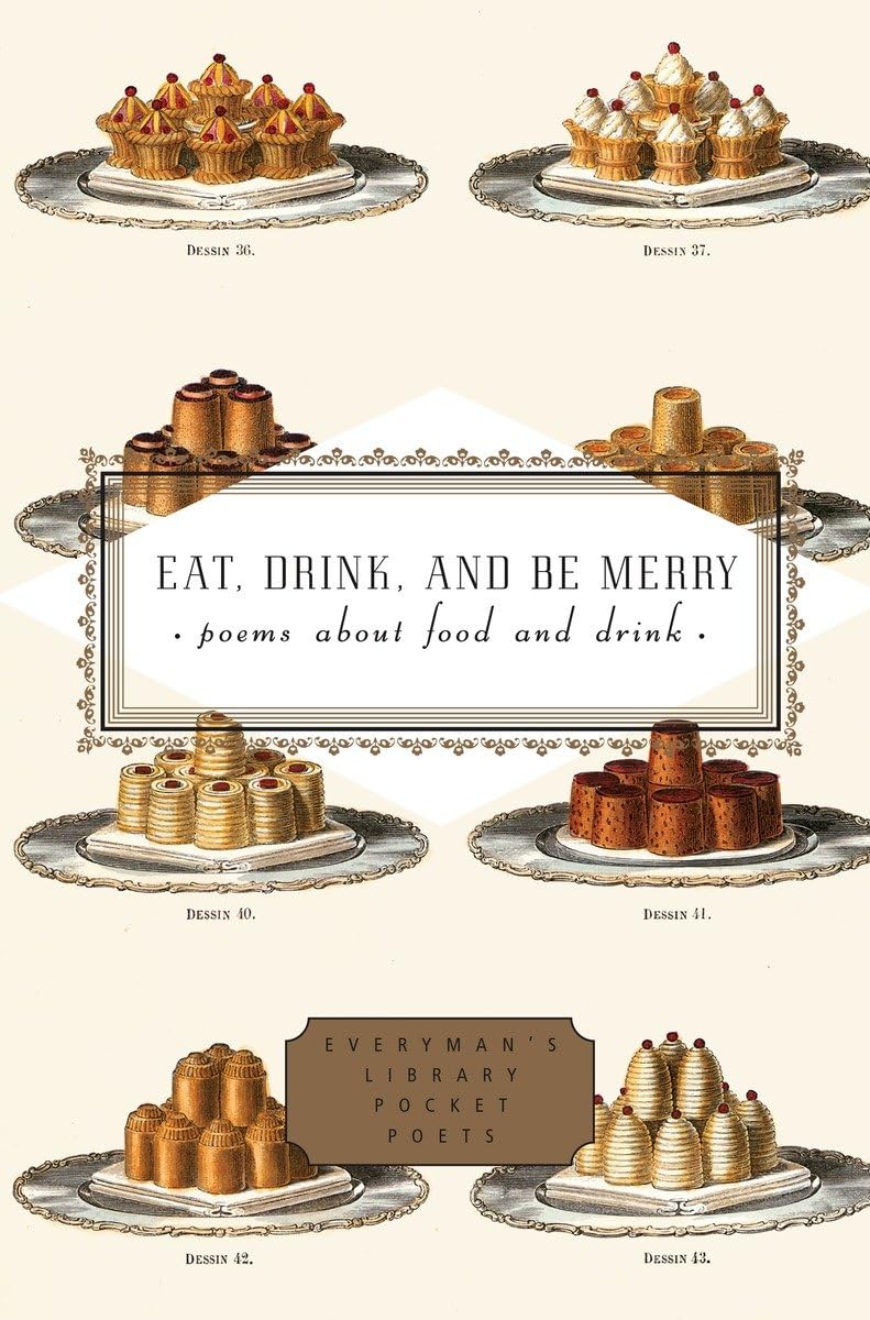 Eat, Drink, and Be Merry: Poems About Food and Drink (Everyman's ...