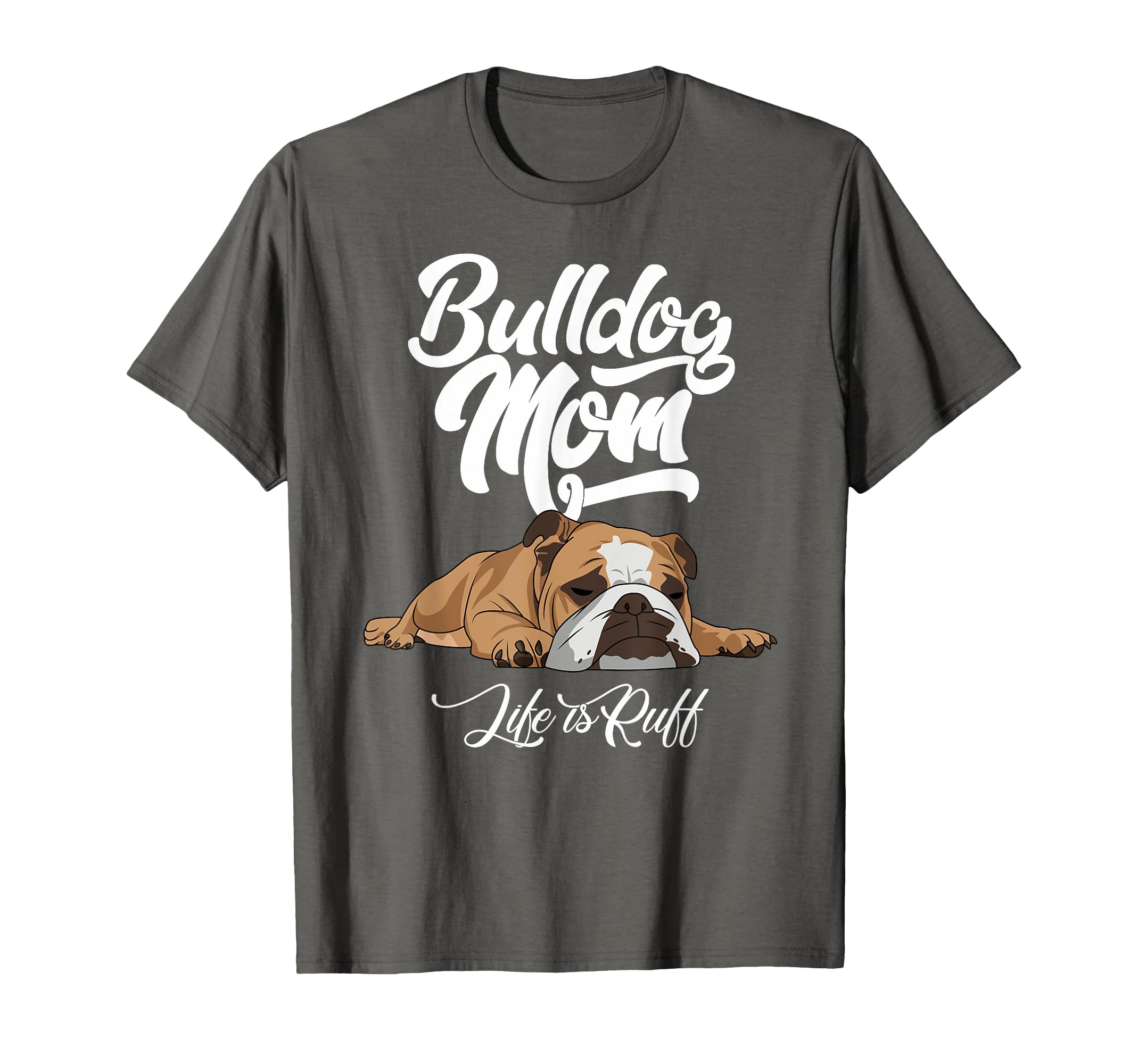 Amazon.com: Funny English Bulldog Apparel Bulldog Mom Life Is Ruff T ...