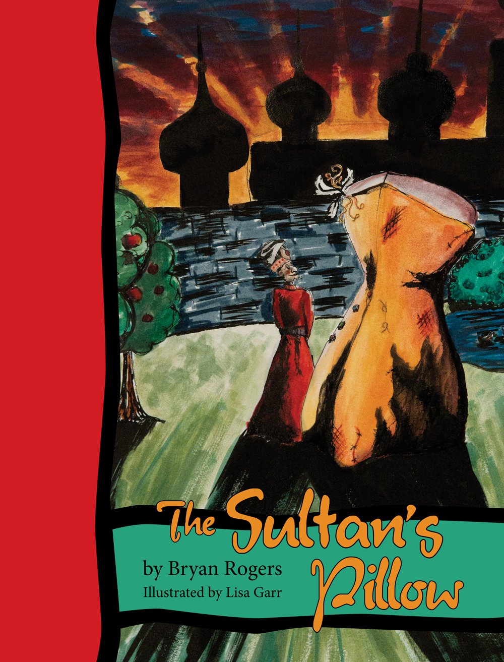 The Sultan's Pillow: Bryan Rogers, Lisa Garr: 9780615738604: Amazon.com ...