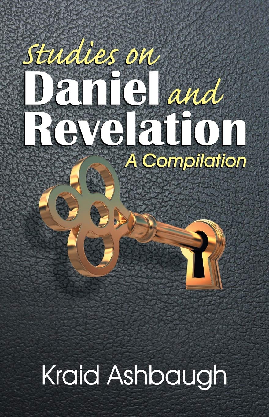 Studies on Daniel and Revelation: A Compilation: Ashbaugh, Kraid ...