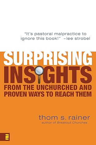 Surprising Insights from the Unchurched and Proven Ways to Reach Them ...