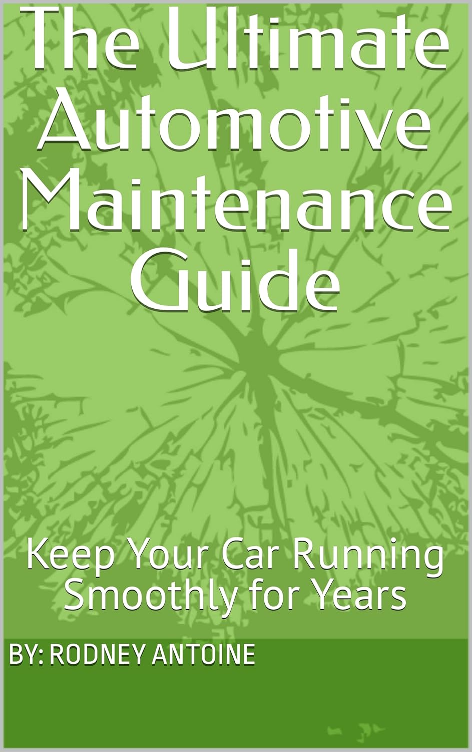 The Ultimate Automotive Maintenance Guide: Keep Your Car Running Smoothly for Years eBook ...