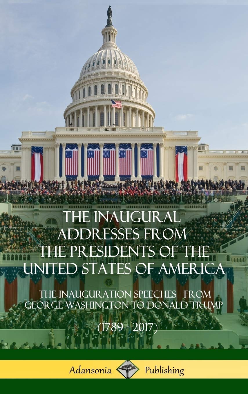 The Inaugural Addresses from the Presidents of the United States of ...