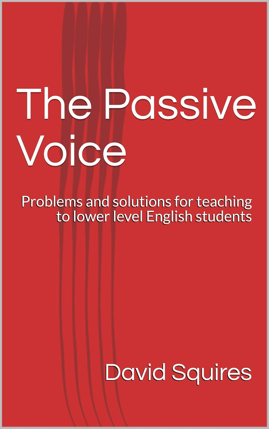 The Passive Voice: Problems and solutions for teaching to lower level ...