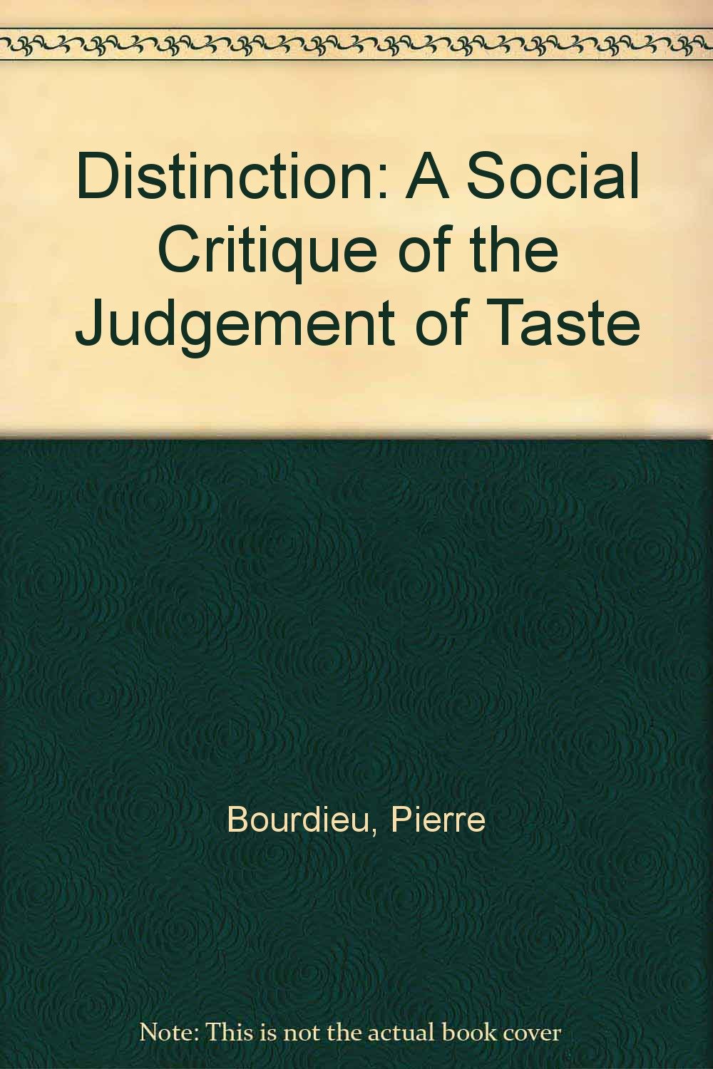 Distinction: A Social Critique of the Judgement of Taste: Bourdieu ...