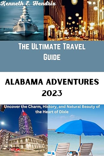Amazon.com: Alabama Adventures 2023 The Ultimate Travel Guide : Uncover ...