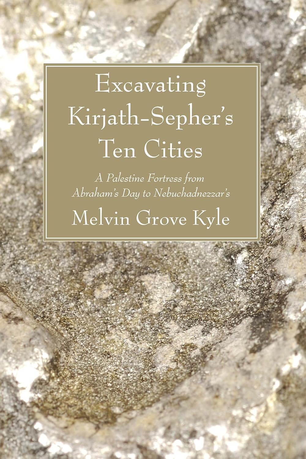 Excavating Kirjath-Sepher's Ten Cities: A Palestine Fortress from ...