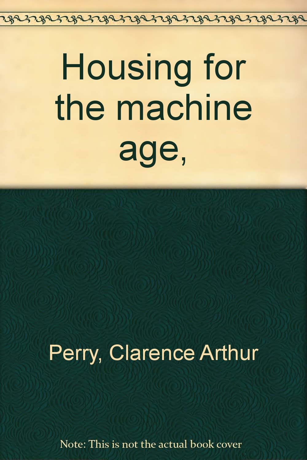Housing for the machine age,: Perry, Clarence Arthur: Amazon.com: Books