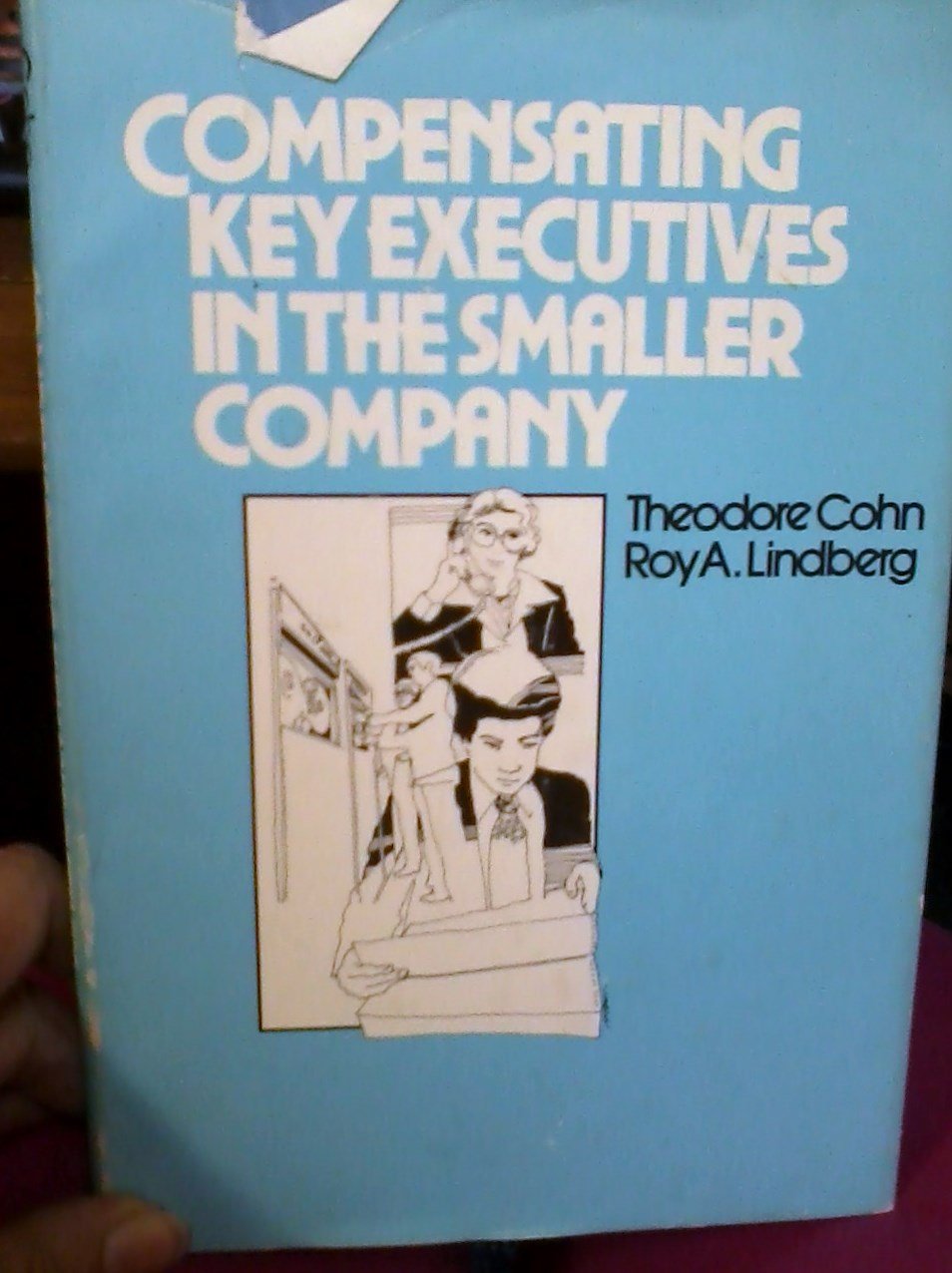 Compensating key executives in the smaller company: Cohn, Theodore ...