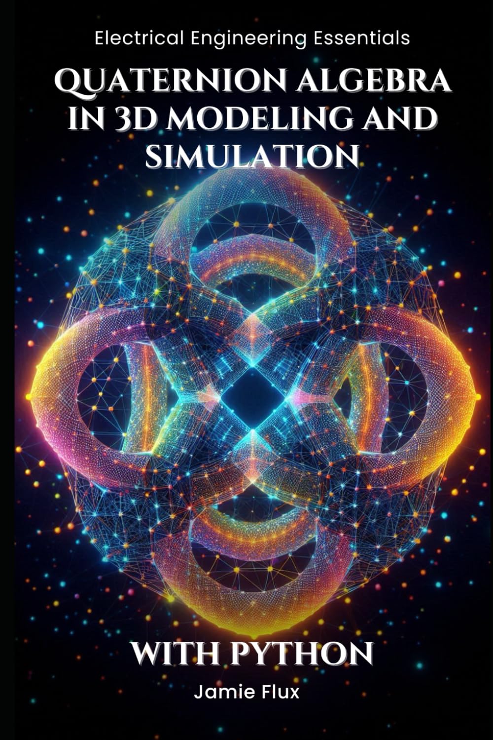 Quaternion Algebra in 3D Modeling and Simulation: With Python : Flux, Jamie: Amazon.com.be: Books