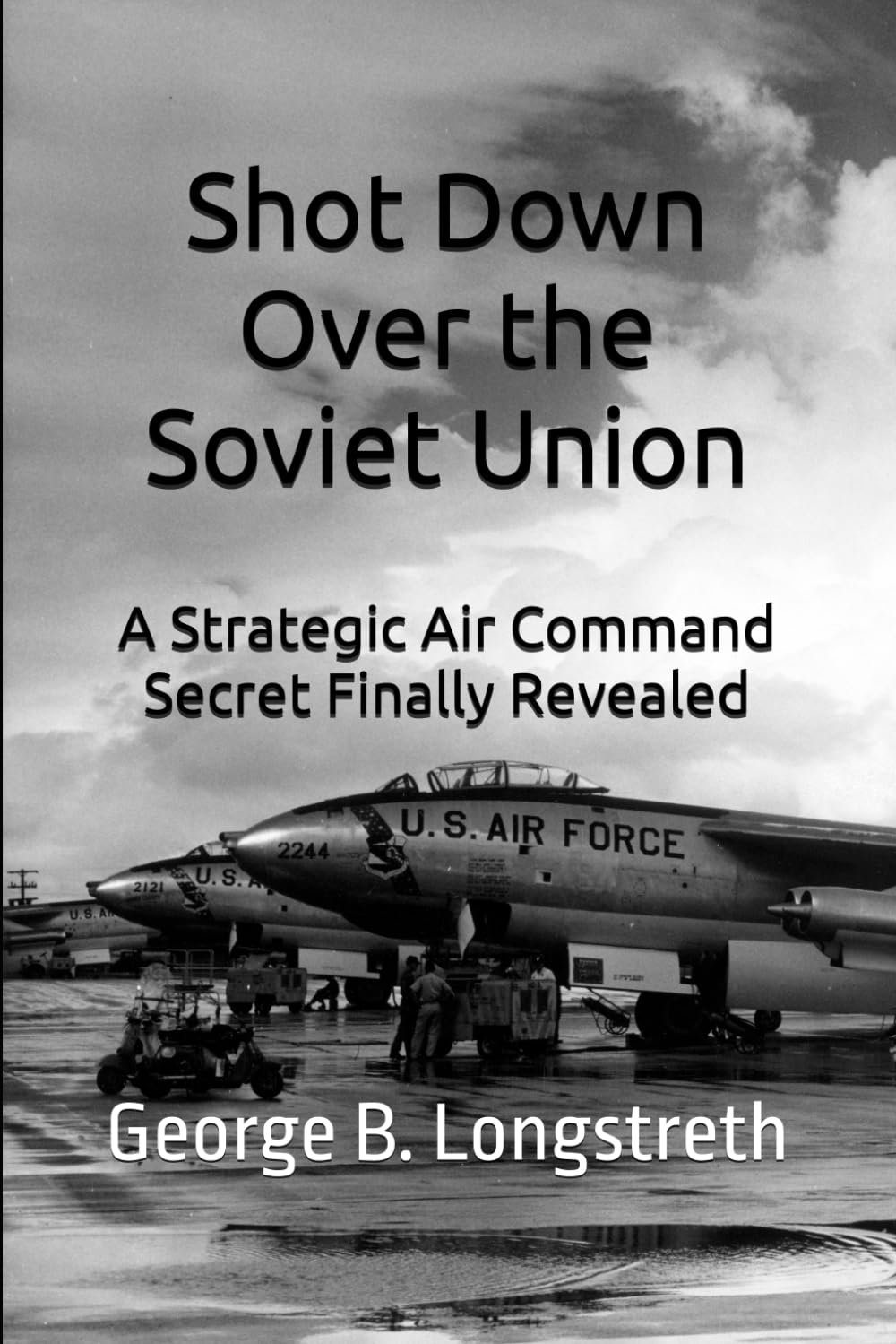 Shot Down Over The Soviet Union: A Strategic Air Command Secret Finally ...