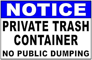 Amazon.com: Notice Private Trash Container No Public Dumping Sign. 9x12 ...