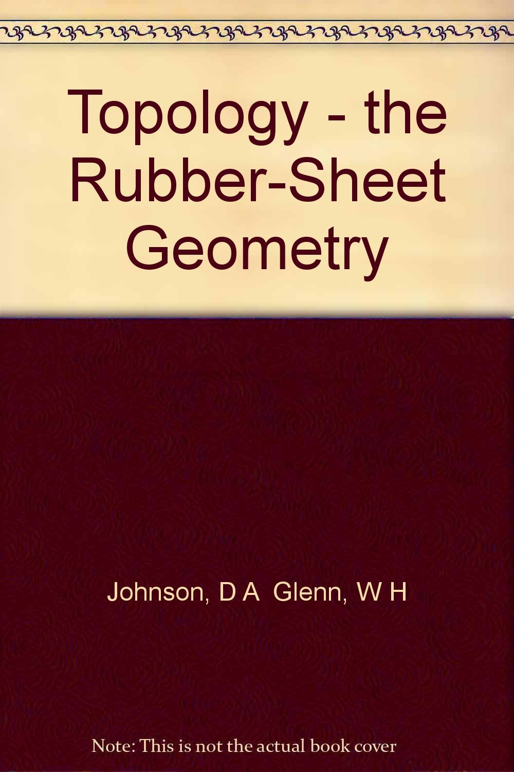 Topology: The Rubber-Sheet Geometry: Donovan A Johnson: Amazon.com: Books