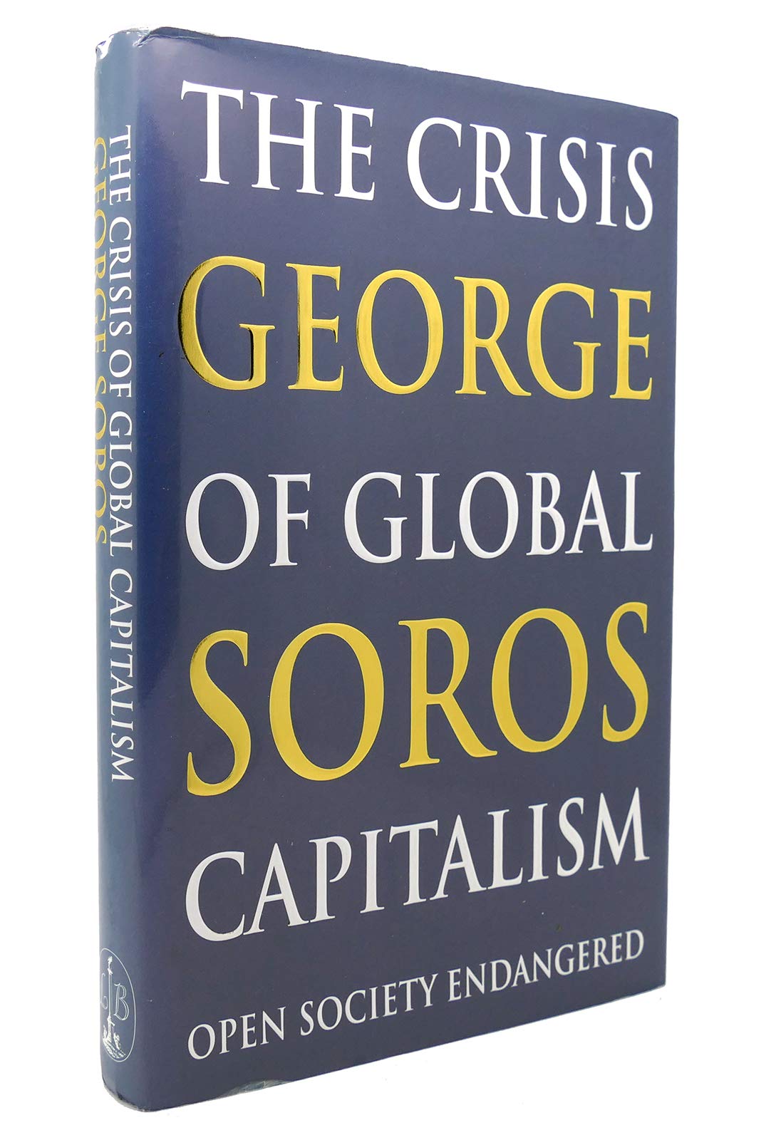 The Crisis of Global Capitalism : Open Society Endangered: Soros ...