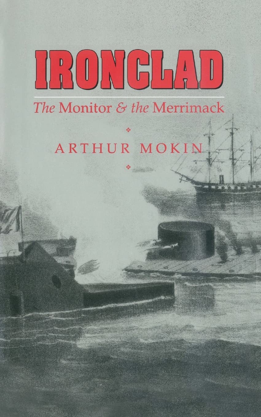 IRONCLAD: The Monitor & the Merrimack: Mokin, Arthur: 9781494447687 ...