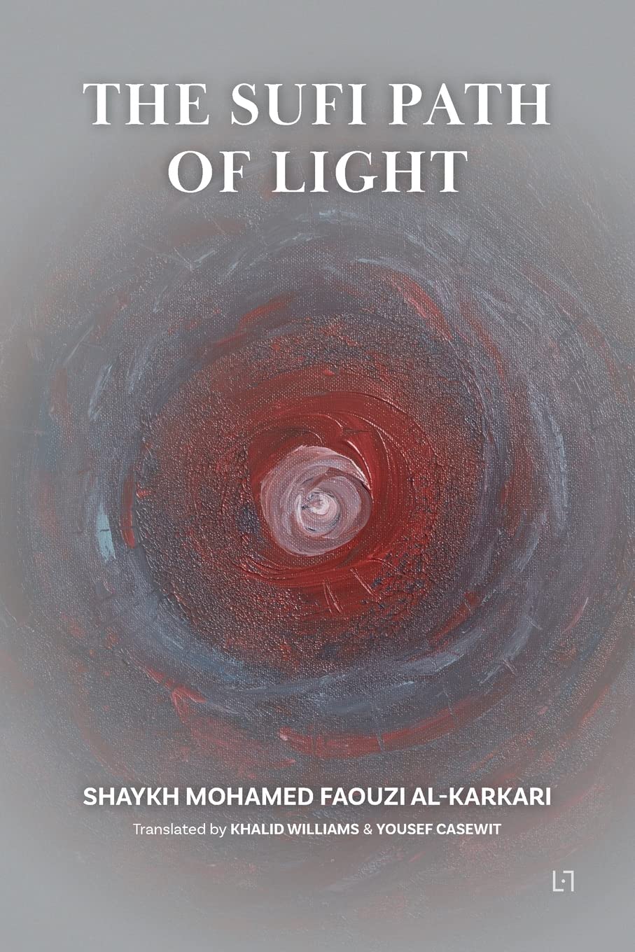 The Sufi Path of Light: Al Karkari, Mohamed Faouzi, Casewit, Yousef ...