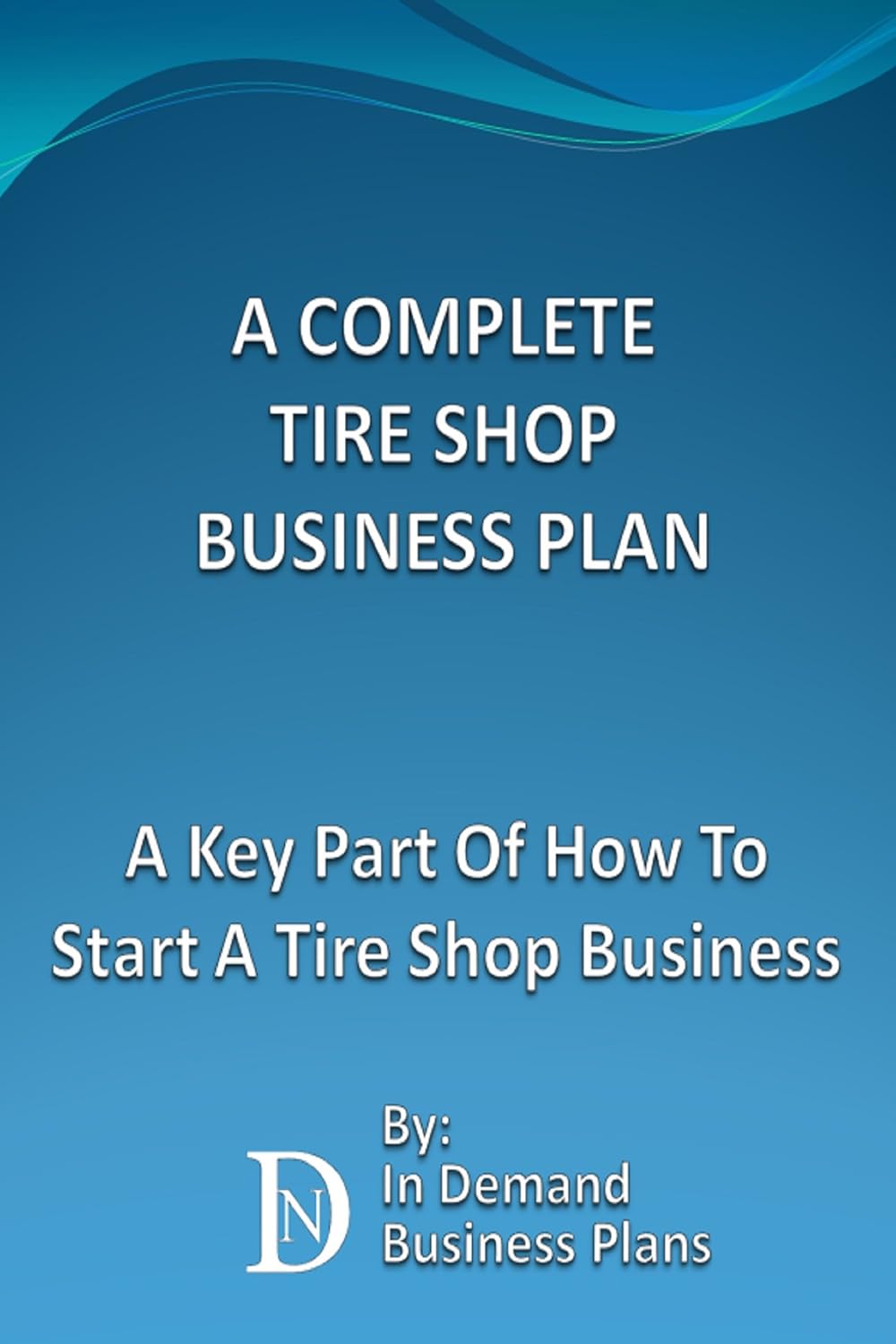 Amazon.com: A Complete Tire Shop Business Plan: A Key Part Of How To ...