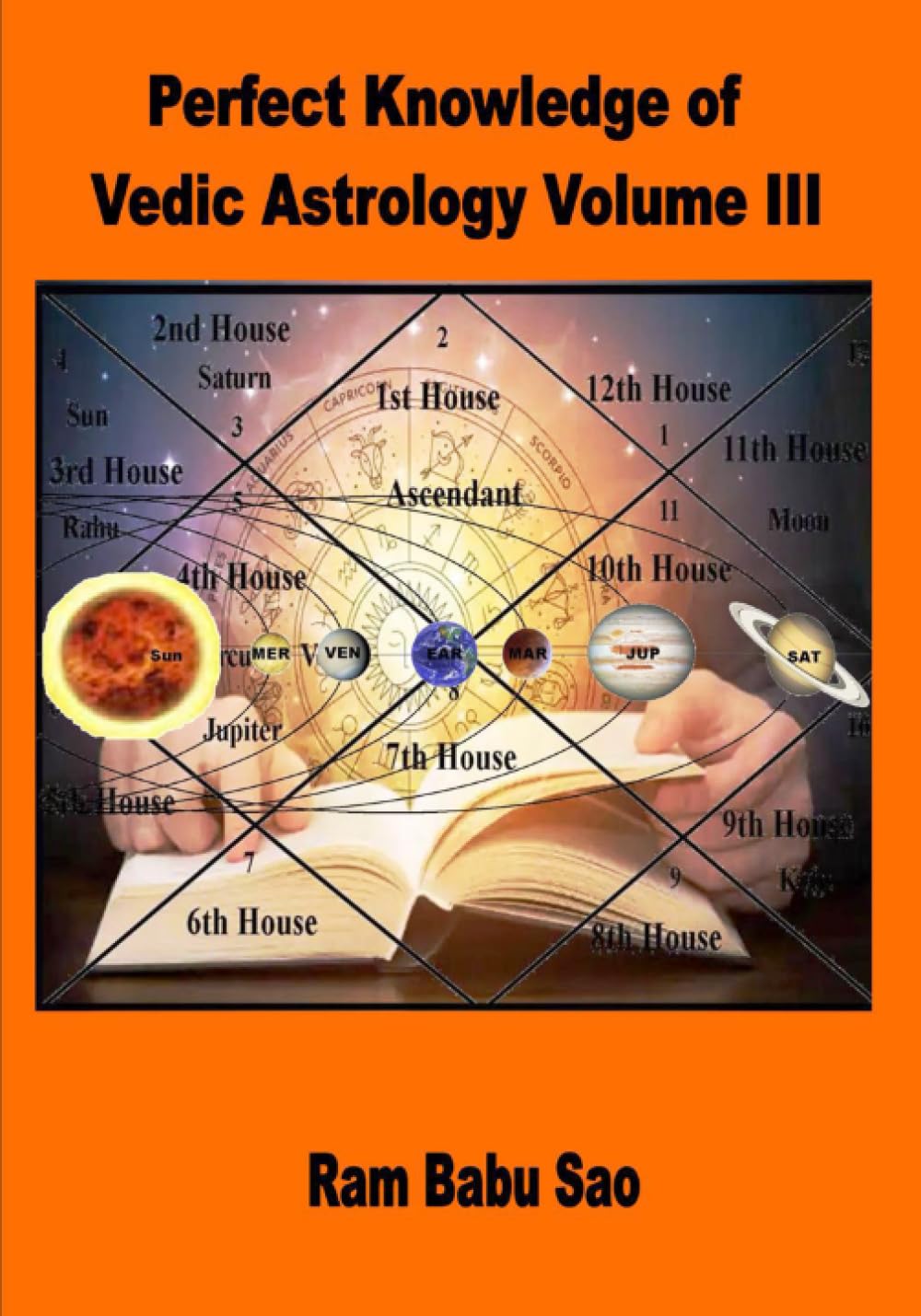 Perfect Knowledge of Vedic Astrology Volume III: Vedic Astrology for ...
