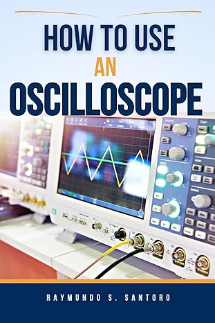 How To Use An Oscilloscope: A Beginner’s Guide to Mastering ...