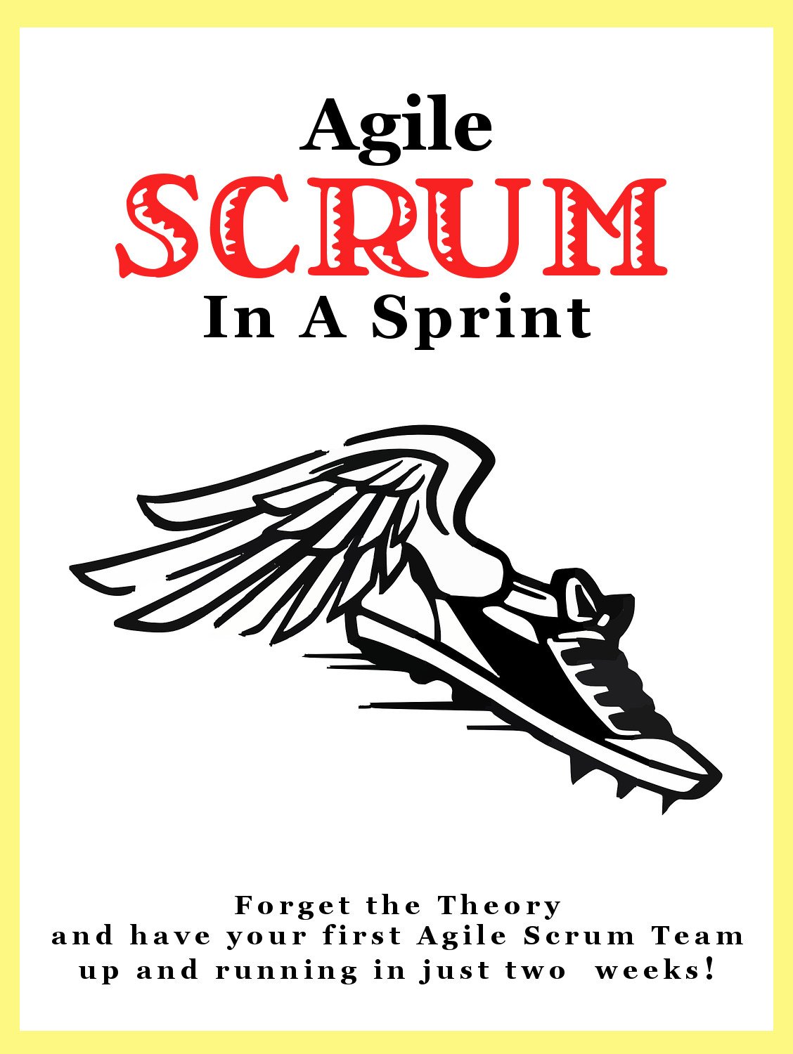 Agile Scrum in a Sprint: Forget the Theory and have your first Agile ...