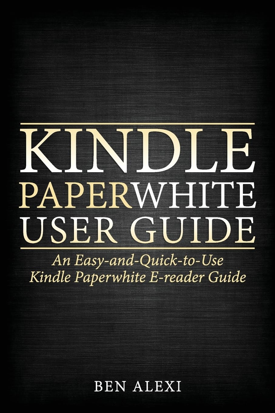 Amazon.com: Kindle Paperwhite User Guide: An Easy-and-Quick-to-Use ...