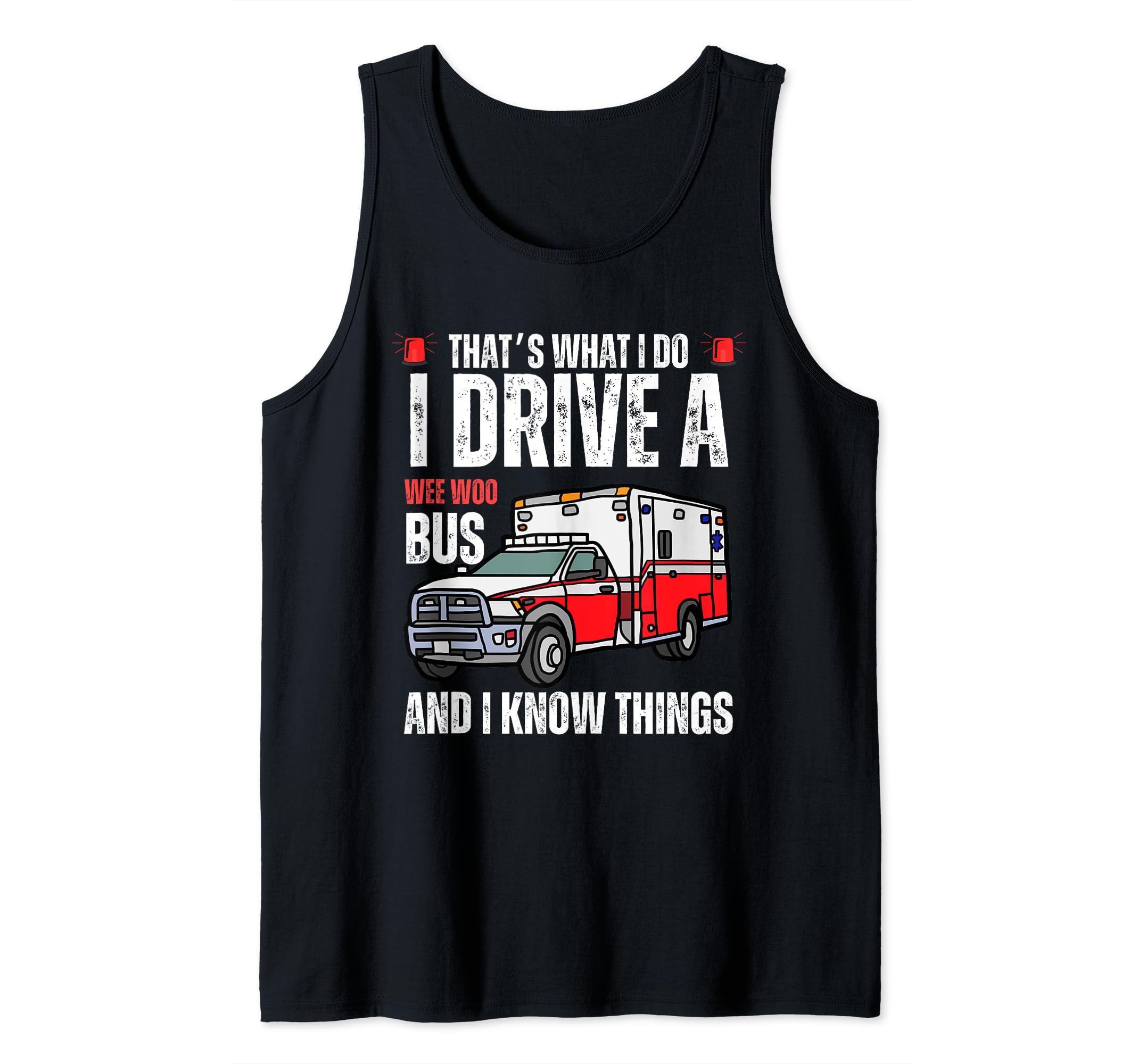 Amazon.com: That's What I Do I Drive The Wee Woo Bus And I Know Things Tank Top : Clothing ...