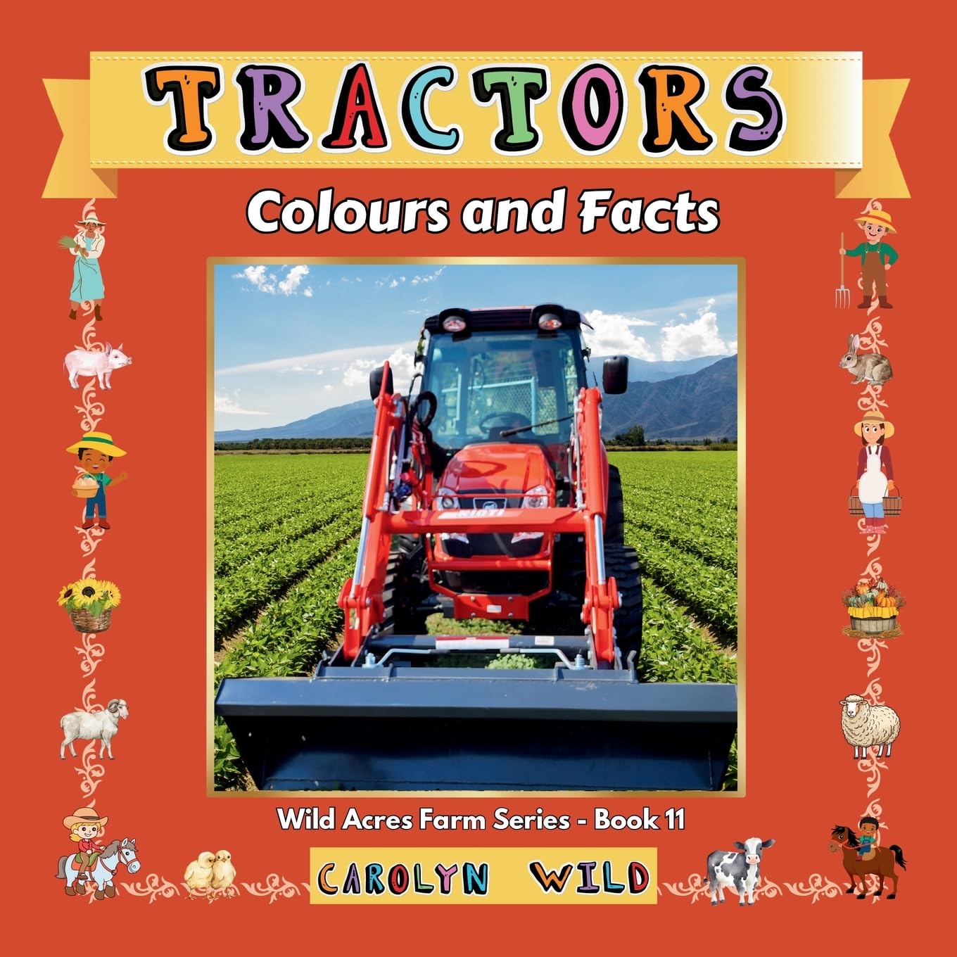 Tractors: Colours and Facts (Wild Acres Farm Series): Wild, Carolyn ...