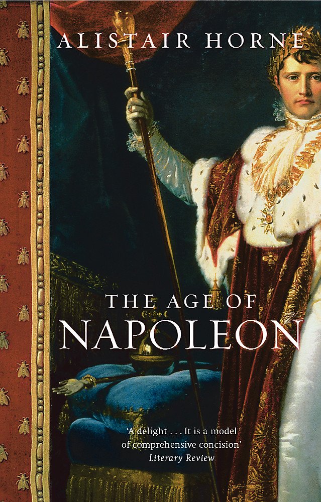 The Age of Napoleon: Horne, Alistair: 9780753818626: Amazon.com: Books