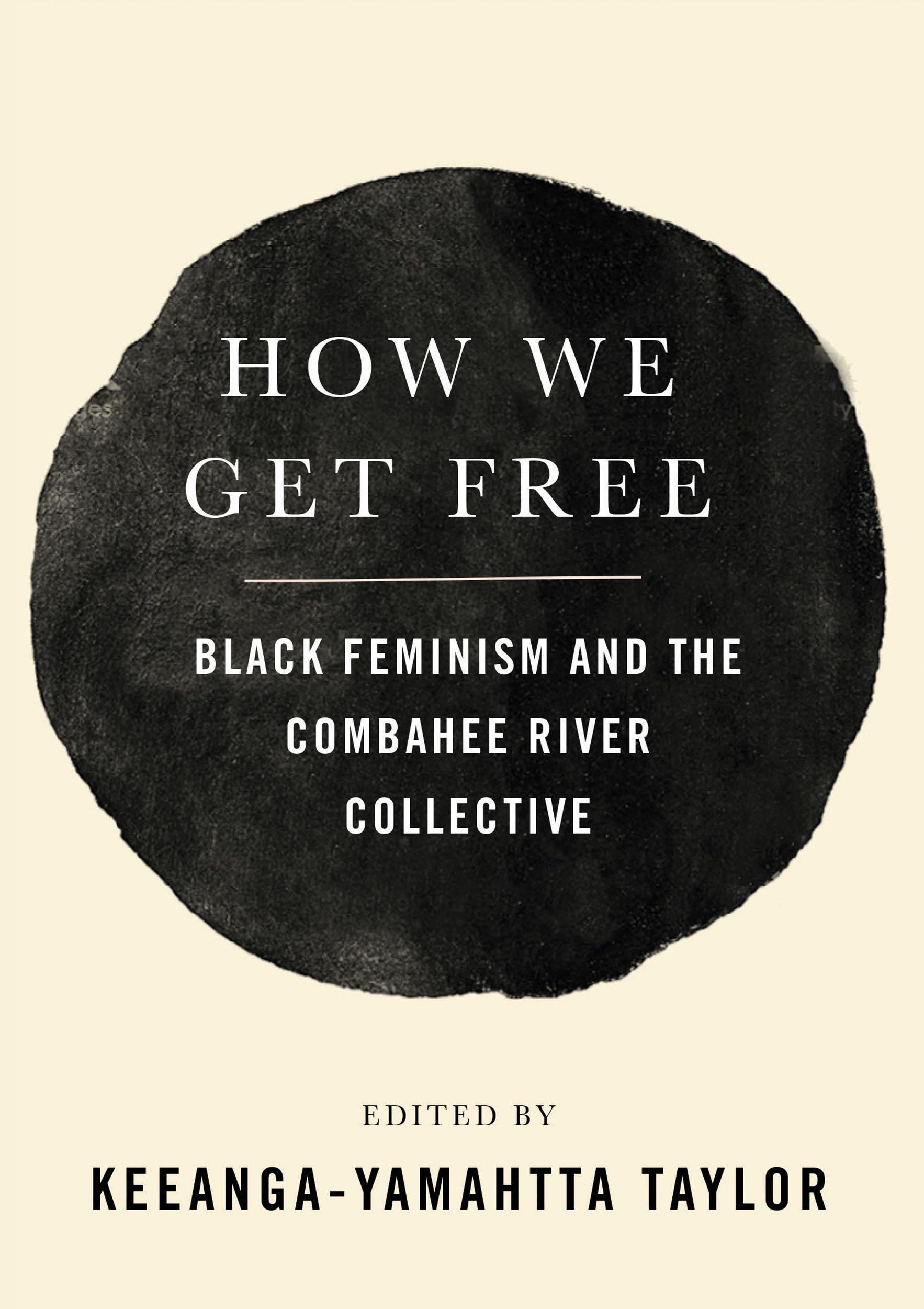 How We Get Free: Black Feminism and the Combahee River Collective: Taylor, Keeanga-Yamahtta ...