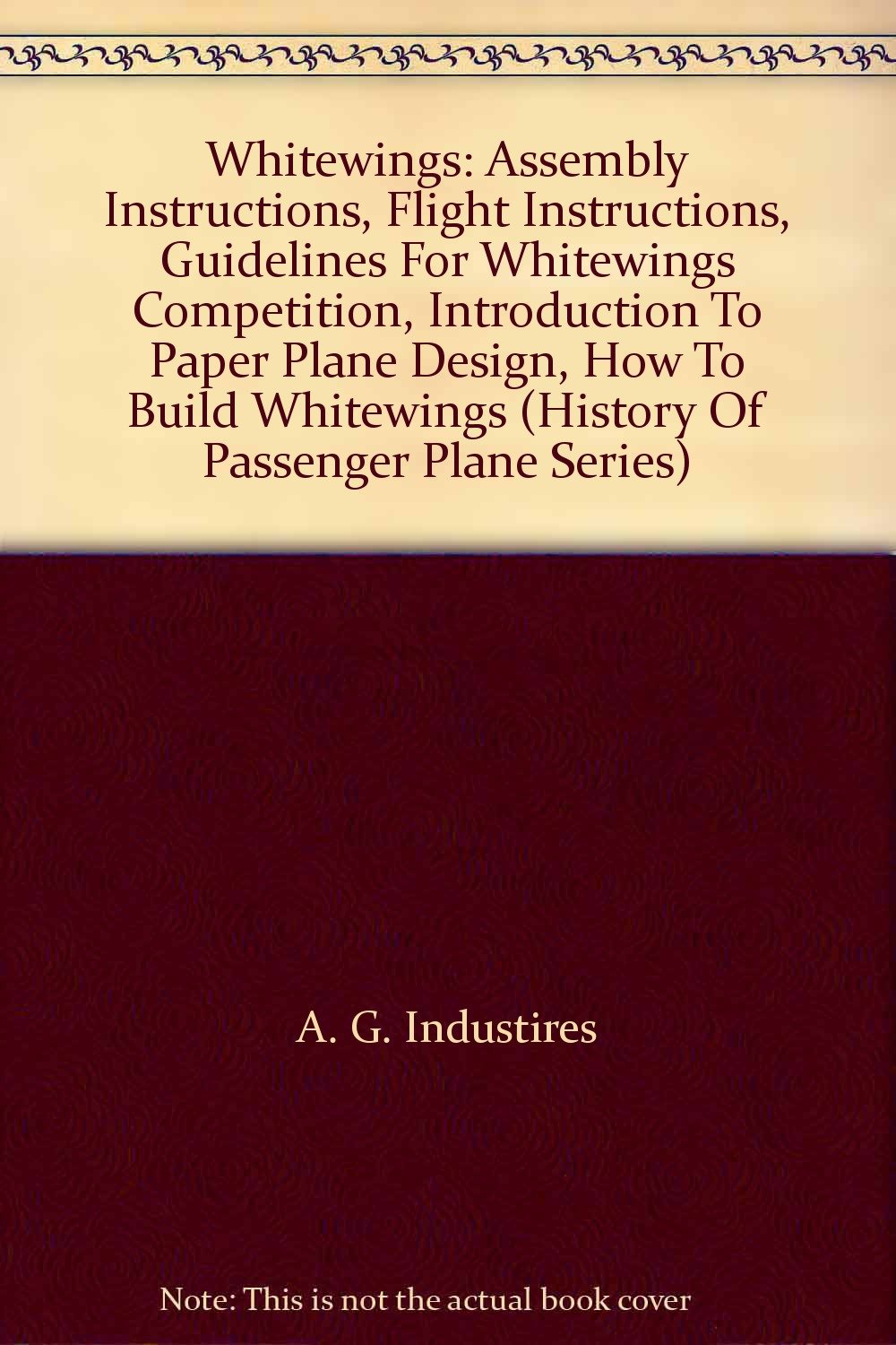Whitewings: Assembly Instructions, Flight Instructions, Guidelines For ...