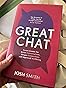 Great Chat: Seven Lessons for Better Conversations, Deeper Connections ...