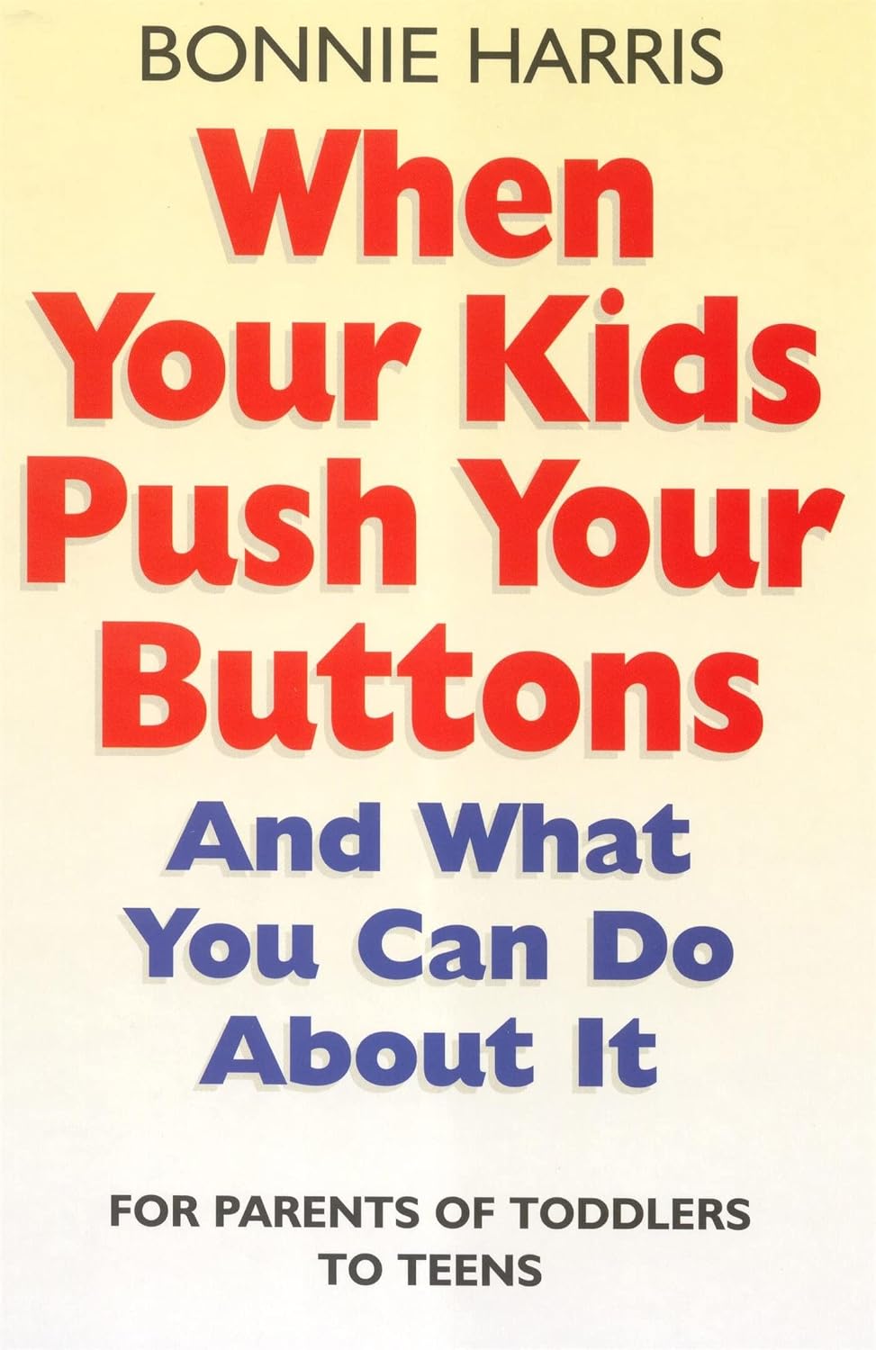 When Your Kids Push Your Buttons : And What You Can Do About It: Bonnie ...