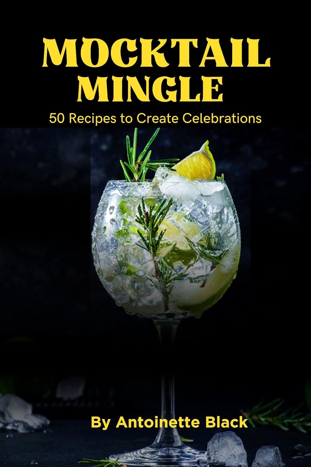 MOCKTAIL MINGLE: 50 Recipes to Create Celebrations: Non-alcoholic ...