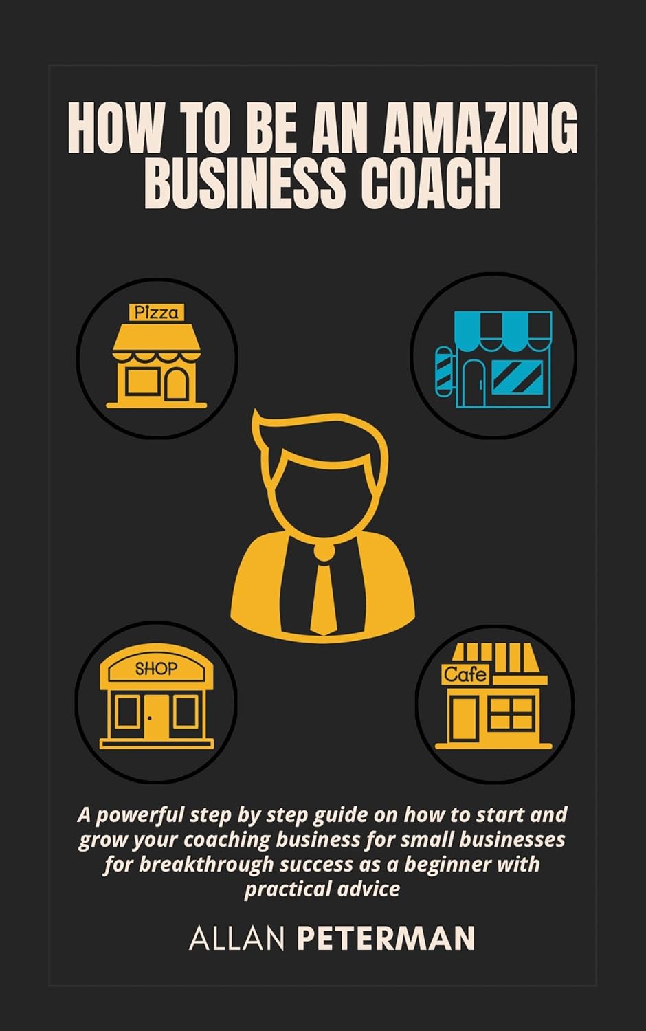 Amazon.com: How To Be An Amazing Business Coach: A powerful step by ...