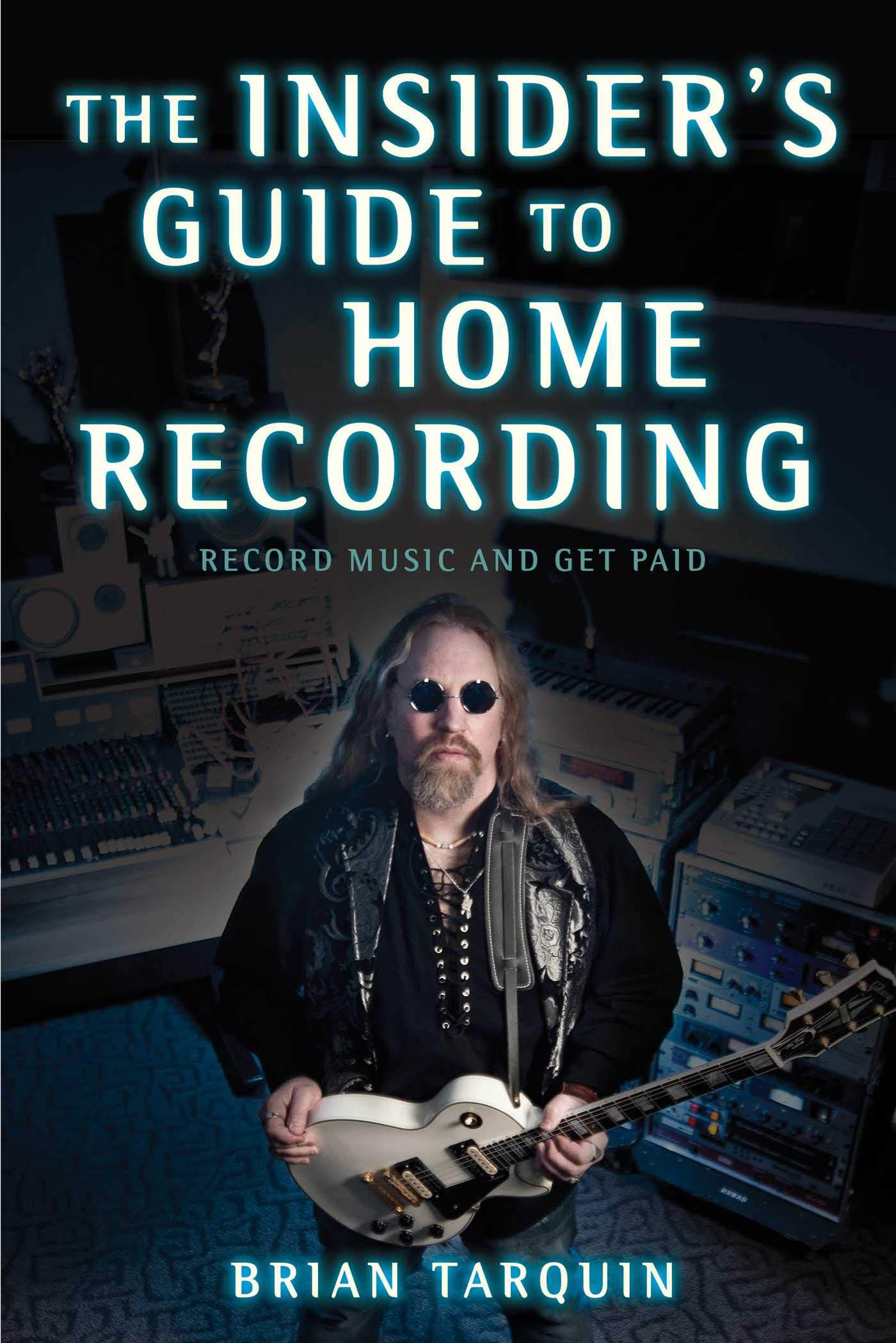The Insider's Guide to Home Recording: Record Music and Get Paid ...