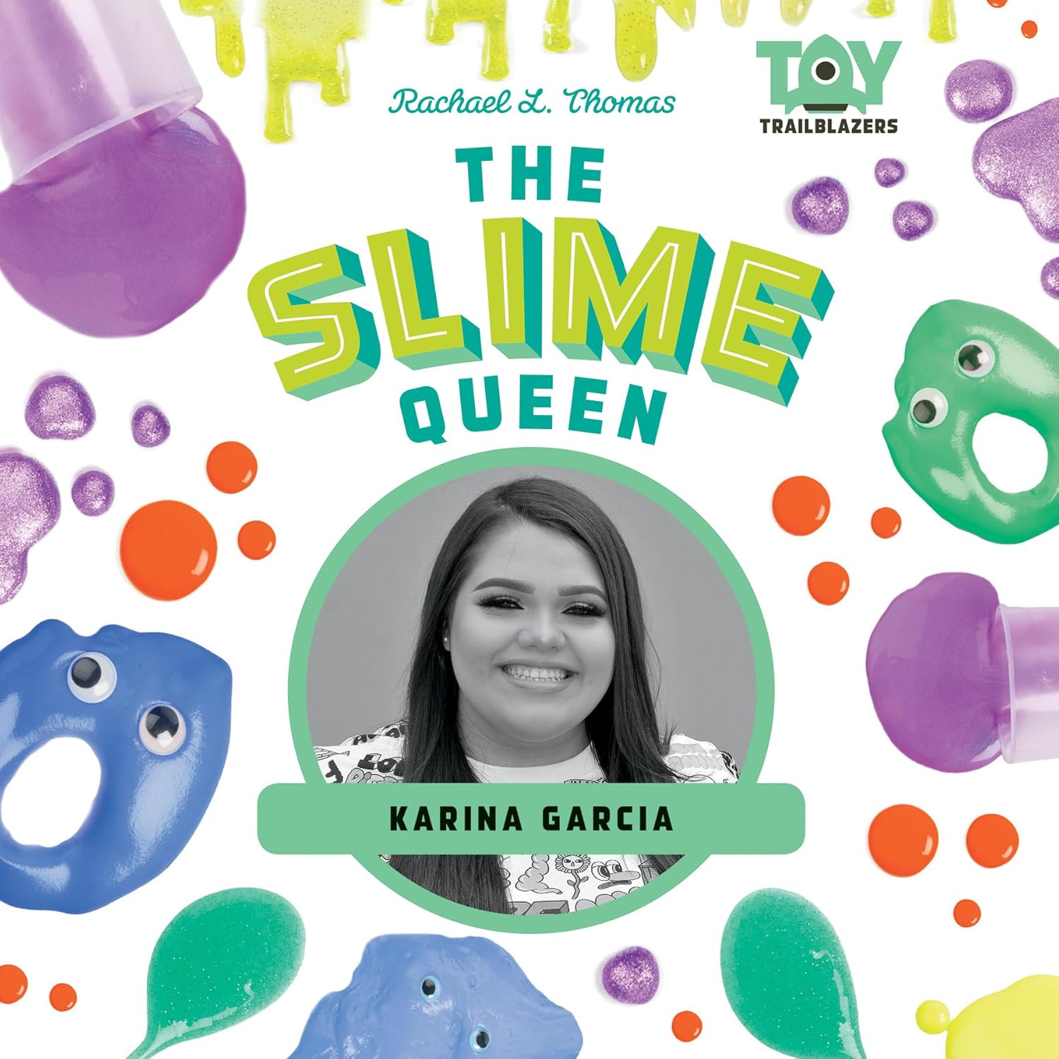 Slime Queen: Karina Garcia: Karina Garcia (Toy Trailblazers Set 3 ...