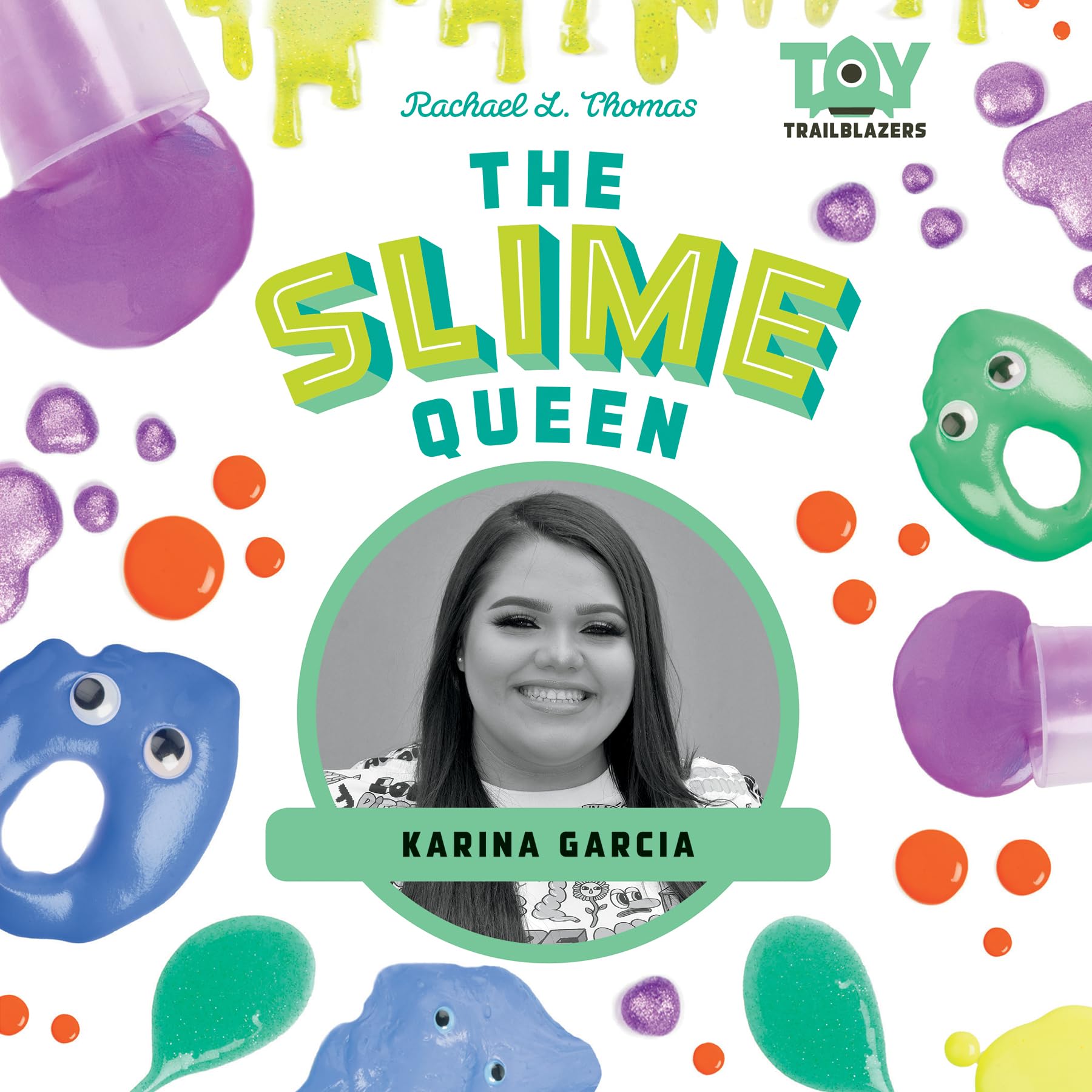 Slime Queen: Karina Garcia: Karina Garcia (Toy Trailblazers Set 3 ...