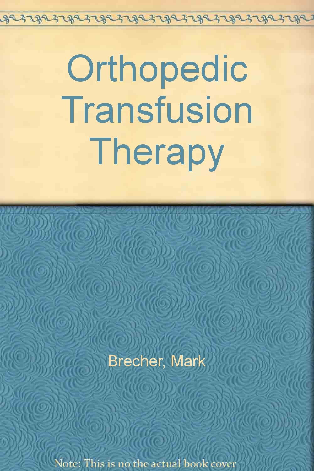 Orthopedic Transfusion Therapy: Brecher, Mark E., Jefferies, Leigh C ...