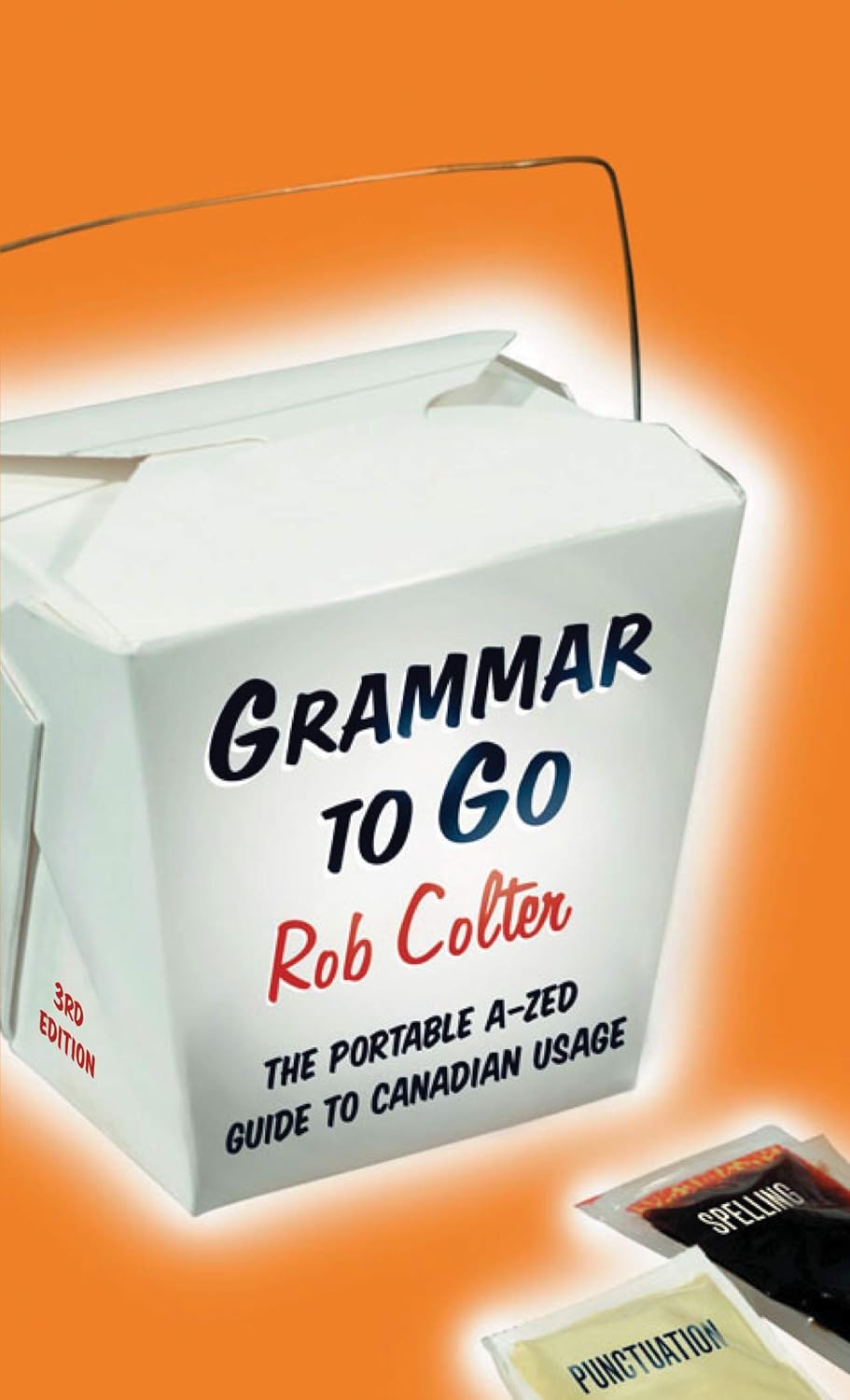 Grammar to Go: The Portable A-Zed Guide to Canadian Usage: Colter, Rob ...