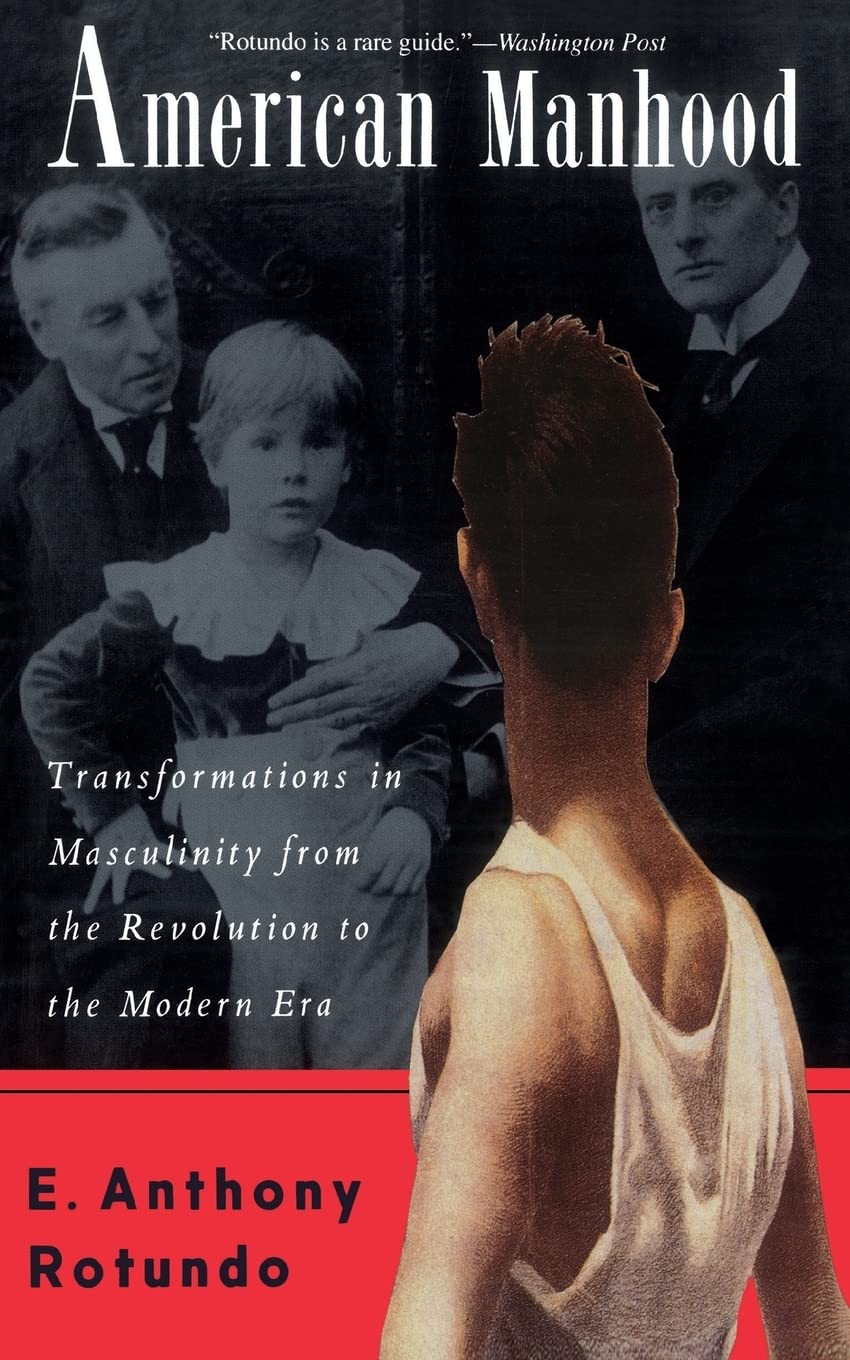 American Manhood: Transformations In Masculinity From The Revolution To ...